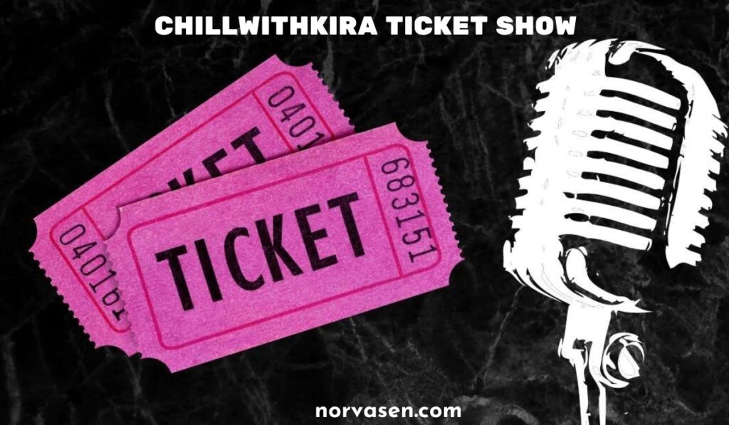 Unveiling the ChillwithKira Ticket Show: A Symphony of Music ...