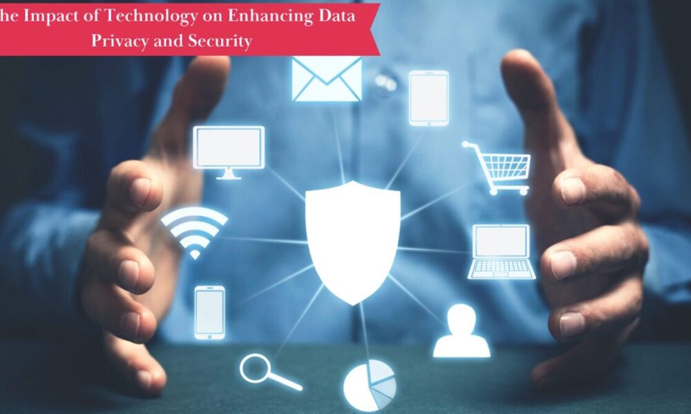 The Impact of Technology on Enhancing Data Privacy and Security - Norvasen